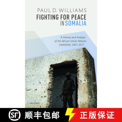 【3-4周达】Fighting for Peace in Somalia: A History and Analysis of the African Union Mission (AMISOM... [9780198851677]