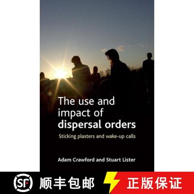 【2-3周达】The Use and Impact of Dispersal Orders: Sticking Plasters and Wake-Up Calls [9781847420787]