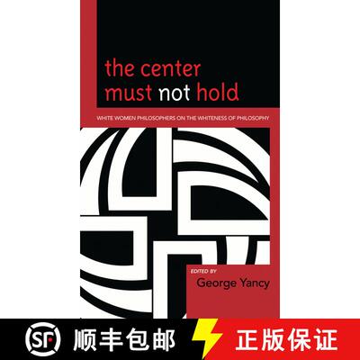 【3-4周达】精装 The Center Must Not Hold : White Women Philosophers on the Whiteness of Philosophy [9780739138816]