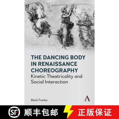 【3-4周达】精装 The Dancing Body in Renaissance Choreography : Kinetic Theatricality and Social Inter... [9781785278013]