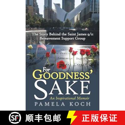 【3-4周达】For Goodness' Sake: The Story Behind the Saint James 9/11 Bereavement Support Group [9781480869769]