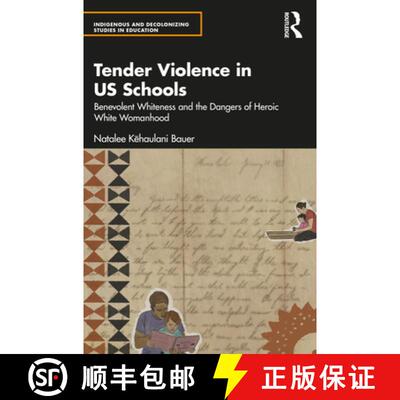 【3-4周达】Tender Violence in Us Schools: Benevolent Whiteness and the Dangers of Heroic White Womanhood [9781032063362]