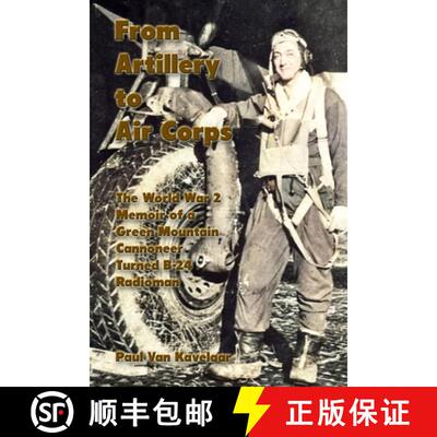 【3-4周达】From Artillery to Air Corps: The World War 2 Memoir of a Green Mountain Cannoneer Turned B... [9781678173951]