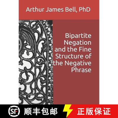 【3-4周达】Bipartite Negation and the Fine Structure of the Negative Phrase [9781947373051]