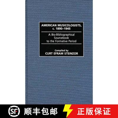 【3-4周达】American Musicologists, C. 1890-1945: A Bio-Bibliographical Sourcebook to the Formative Pe... [9780313261978]
