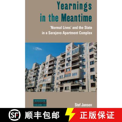 【3-4周达】Yearnings in the Meantime: 'Normal Lives' and the State in a Sarajevo Apartment Complex [9781785338212]
