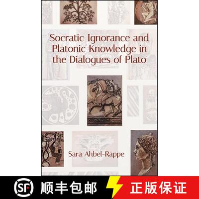 【3-4周达】Socratic Ignorance and Platonic Knowledge in the Dialogues of Plato [9781438469270]