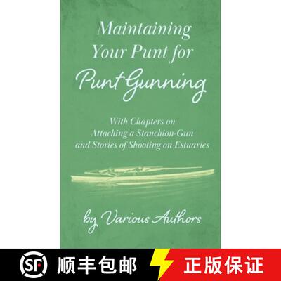 【3-4周达】Maintaining Your Punt for Punt Gunning - With Chapters on Attaching a Stanchion-Gun and St... [9781447432258]