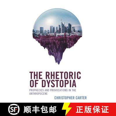 【3-4周达】The Rhetoric of Dystopia : Prophecies and Provocations in the Anthropocene [9781666941487]