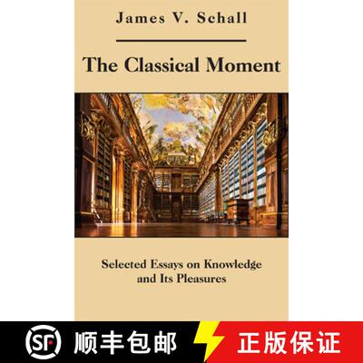 【3-4周达】精装 The Classical Moment – Selected Essays on Knowledge and Its Pleasures [9781587311246]