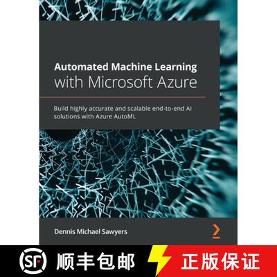预订 Automated Machine Learning with Microsoft Azure: Build highly accurate and scalable end-to-end A... [9781800565319]