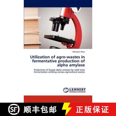 预订 Utilization of Agro-Wastes in Fermentative Production of Alpha Amylase [9783659296482]