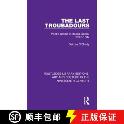 【3-4周达】精装 The Last Troubadours: Poetic Drama in Italian Opera, 1597-1887 [9781138365124]