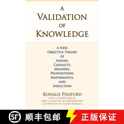 【3-4周达】A Validation of Knowledge: A New, Objective Theory of Axioms, Causality, Meaning, Proposit... [9780999704165]