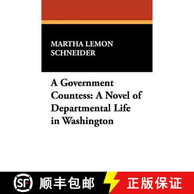 【3-4周达】A Government Countess: A Novel of Departmental Life in Washington [9781434407818]