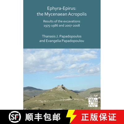 【3-4周达】Ephyra-Epirus: The Mycenaean Acropolis: Results of the Excavations 1975-1986 and 2007-2008 [9781789693713]