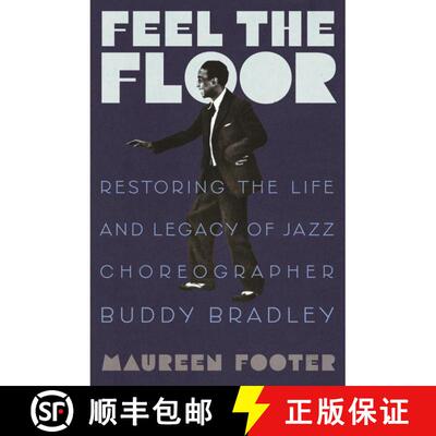 【3-4周达】精装 Feel the Floor: Restoring the Life and Legacy of Jazz Choreographer Buddy Bradley [9780807045244]