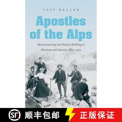 预订 Apostles of the Alps: Mountaineering and Nation Building in Germany and Austria, 1860-1939 [9781469625034]