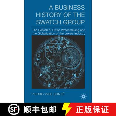 【3-4周达】精装 A Business History of the Swatch Group: The Rebirth of Swiss Watchmaking and the Glob... [9781137389060]