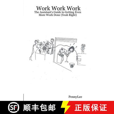 【3-4周达】Work Work Work: The Assistant's Guide to Getting Even More Work Done (Yeah Right) [9780615136110]