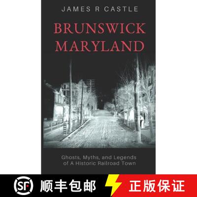 【3-4周达】Brunswick, Maryland: Ghosts, Myths, and Legends of a Historic Railroad Town [9780692312032]