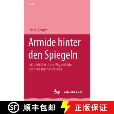 【3-4周达】Armide hinter den Spiegeln: Lully, Gluck und die Möglichkeiten der dramatischen Parodie [9783476452801]