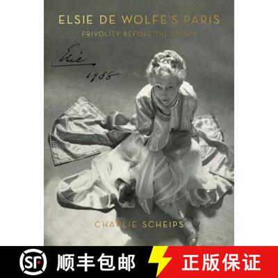 Elsie de Wolfe's Paris: Frivolity Before the Storm [9781419713897]