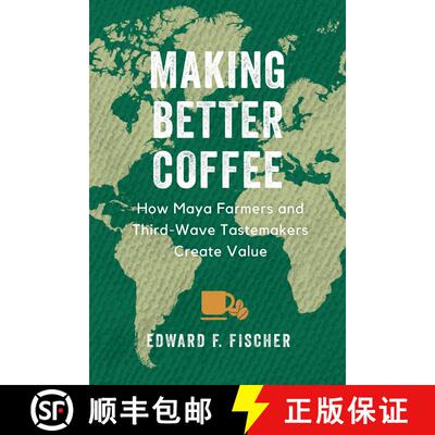 【3-4周达】Making Better Coffee: How Maya Farmers and Third Wave Tastemakers Create Value (First Edit... [9780520386969]