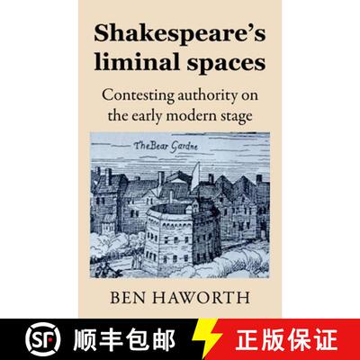 【3-4周达】Shakespeare's liminal spaces : Contesting authority on the early modern stage [9781526195531]