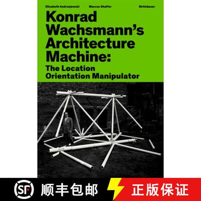 预订 精装 Konrad Wachsmann's Architecture Machine: The Location Orientation Manipulator [9783035630046]