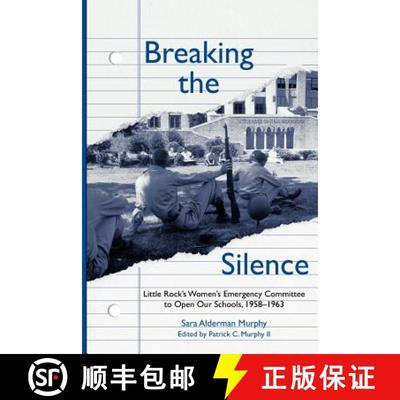 预订 Breaking the Silence – The Little Rock Women`s Emergency Committee to Open Our Schools, 1958–1963 [9781557285157]