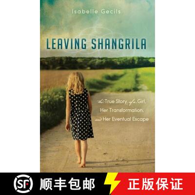 【3-4周达】Leaving Shangrila : The True Story Of A Girl, Her Transformation and Her Eventual Escape [9781630476847]