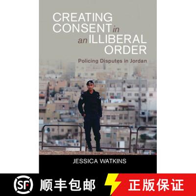 【3-4周达】Creating Consent in an Illiberal Order: Policing Disputes in Jordan [9781009098618]