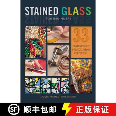 【3-4周达】Stained Glass for Beginners: 33 Contemporary Projects Using Copper Foil: 33 Contemporary P... [9780764356292]