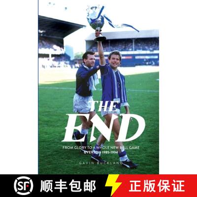 【3-4周达】精装 The End: From Glory to a Whole New Ball Game. Everton 1985-1994 : Everton: 1985-1994 [9781917064026]