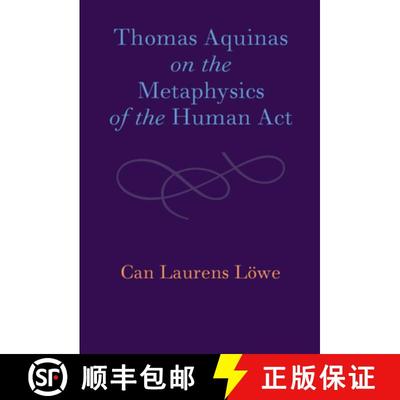 【3-4周达】Thomas Aquinas on the Metaphysics of the Human Act [9781108833646]