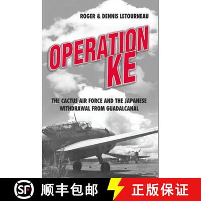 【3-4周达】Operation KE : The Cactus Air Force and the Japanese Withdrawal from Guadalcanal [9781682471371]