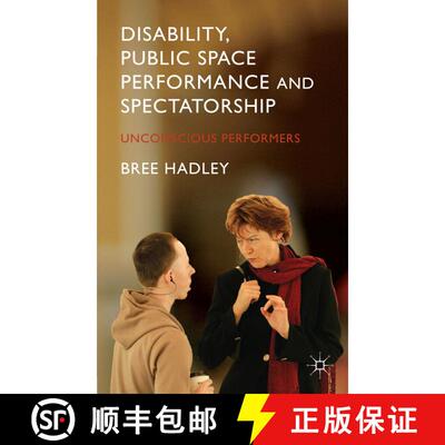 【3-4周达】精装 Disability, Public Space Performance and Spectatorship: Unconscious Performers [9781137396075]