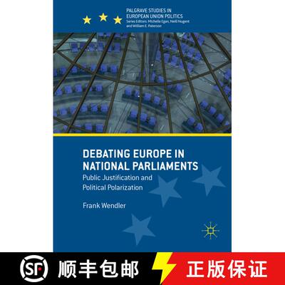 【3-4周达】精装 Debating Europe in National Parliaments : Public Justification and Political Polariza... [9781137517265]