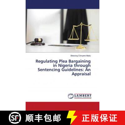 预订 Regulating Plea Bargaining in Nigeria through Sentencing Guidelines: An Appraisal [9786202676922]
