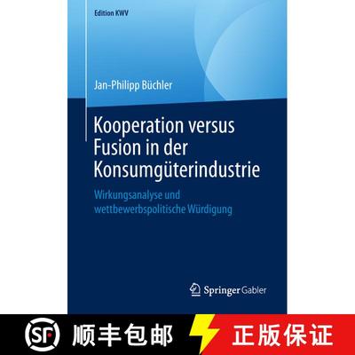 【3-4周达】Kooperation versus Fusion in der Konsumgüterindustrie : Wirkungsanalyse und wettbewerbspo... [9783658243258]