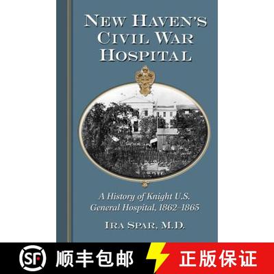 【3-4周达】New Haven's Civil War Hospital : A History of Knight U.S. General Hospital, 1862-1865 [9780786476824]