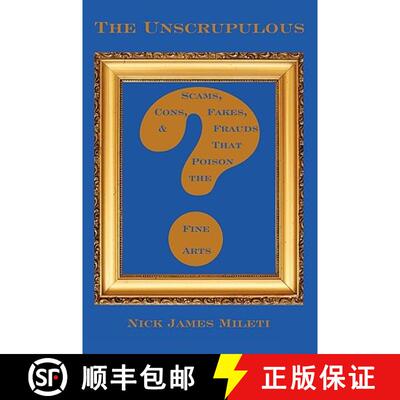 【3-4周达】Unscrupulous: Scams, Cons, Fakes, & Frauds That Poison the Fine Arts: Scams, Cons, Fakes, ... [9781599540030]
