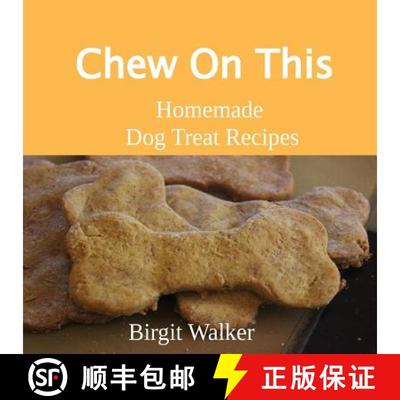 【3-4周达】Chew On This: Homemade Dog Treat Recipes [9780999305720]