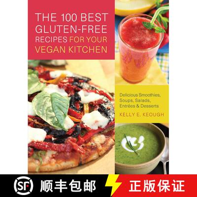 【3-4周达】The 100 Best Gluten-Free Recipes for Your Vegan Kitchen: Delicious Smoothies, Soups, Salad... [9781569758724]