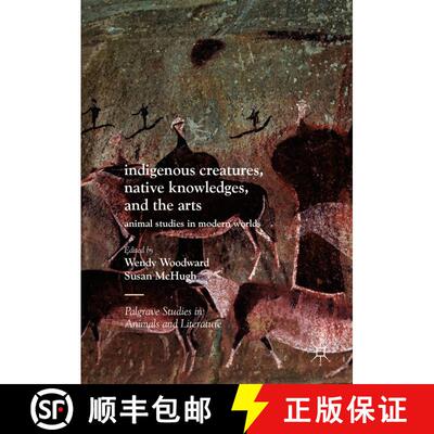 【3-4周达】精装 Indigenous Creatures, Native Knowledges, and the Arts : Animal Studies in Modern Worl... [9783319568737]