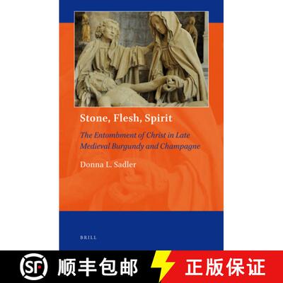 预订 Stone, Flesh, Spirit: The Entombment of Christ in Late Medieval Burgundy and Champagne [9789004264113]