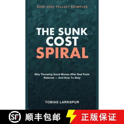 【3-4周达】The Sunk Cost Spiral: Why Throwing Good Money After Bad Feels Rational - and How to Stop [9781809241009]
