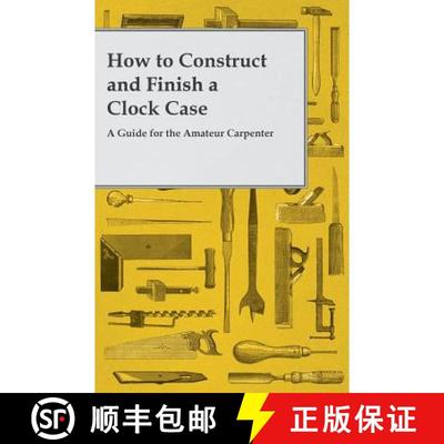 【3-4周达】How to Construct and Finish a Clock Case - A Guide for the Amateur Carpenter [9781473319547]
