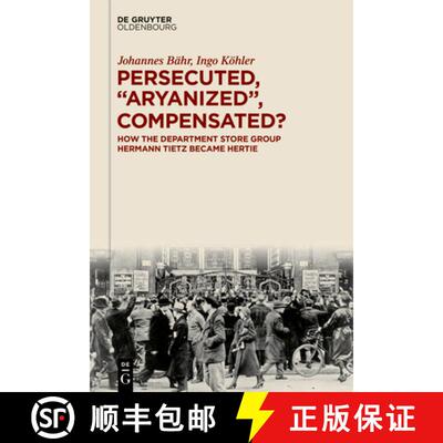 【3-4周达】精装 Persecuted, Aryanized, Compensated? – How the Department Store Group Hermann Tietz B... [9783111674612]
